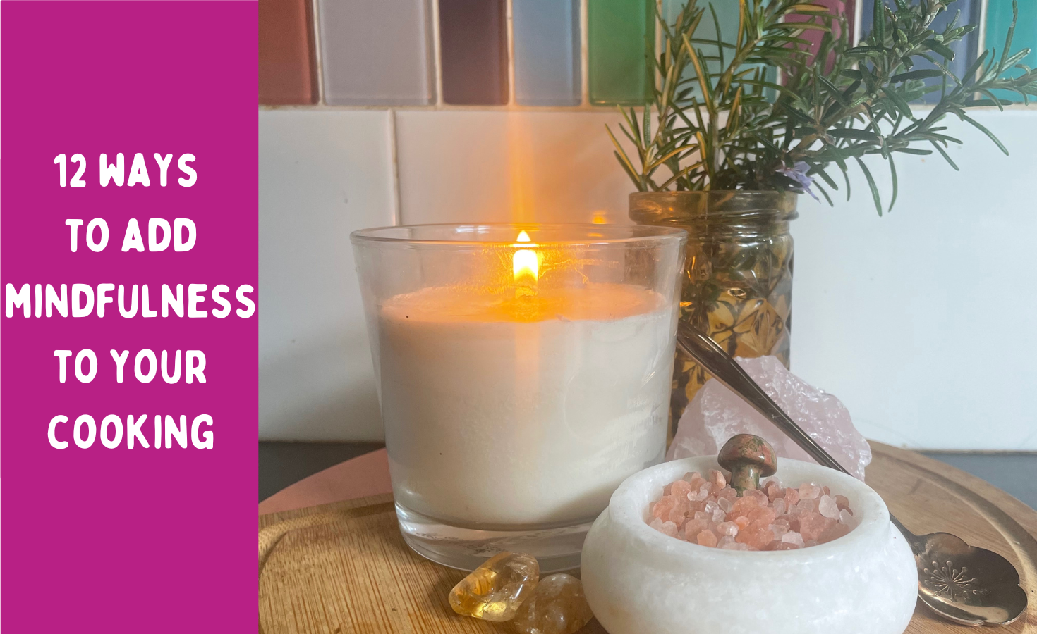 12 Ways to bring Mindfulness to your Cooking - On My Dining Table